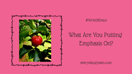 Everyday Gyaan What Are You Putting Emphasis On?