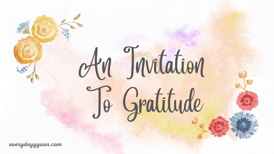 An Invitation To Gratitude - Everyday Gyaan