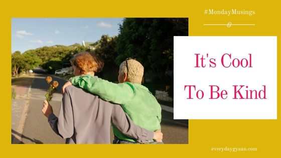 Everyday Gyaan It's Cool To Be Kind