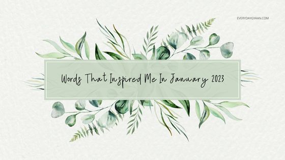 Words That Inspired Me In January 2023 - Everyday Gyaan