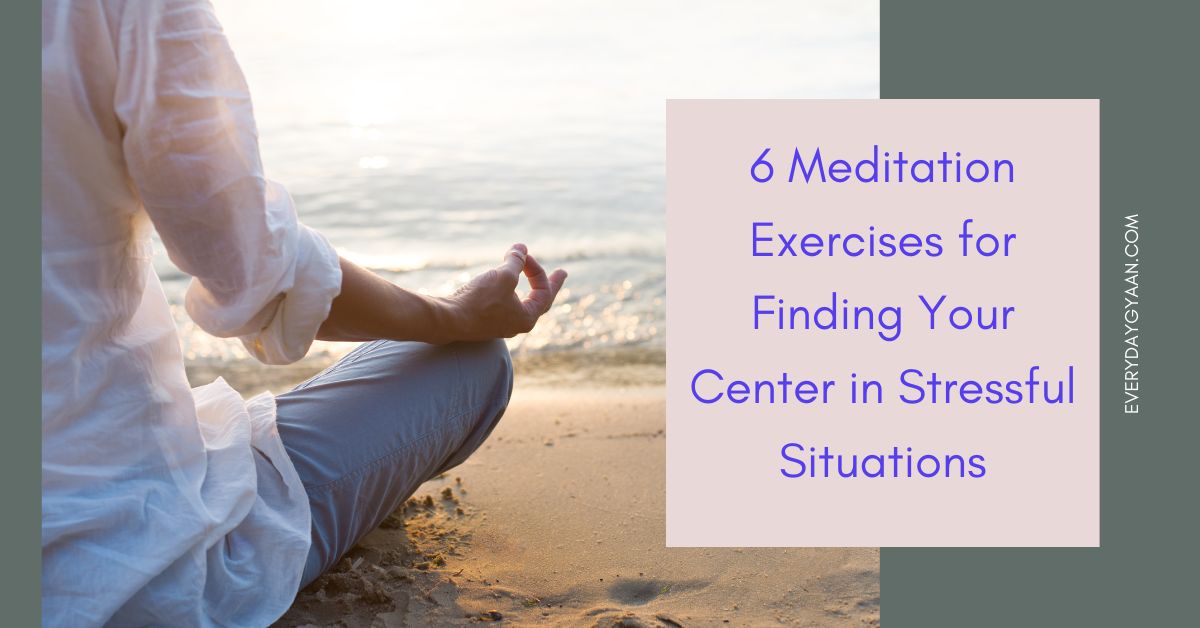 Everyday Gyaan 6 Meditation Exercises for Finding Your Center in ...
