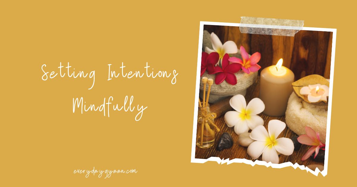 Everyday Gyaan Setting Intentions Mindfully