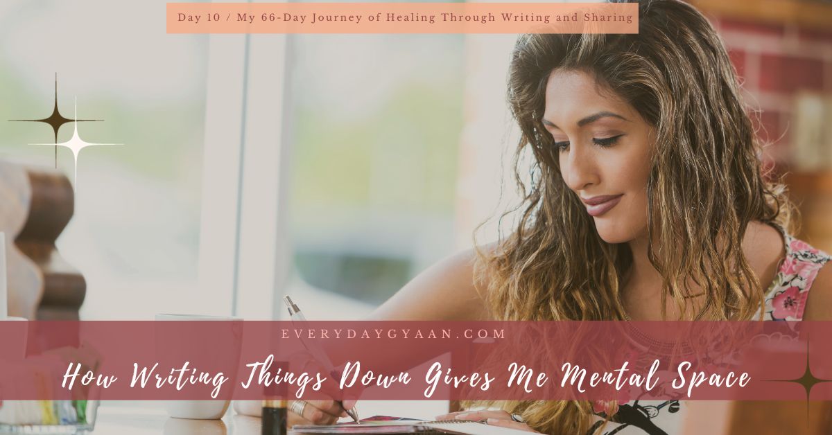 Everyday Gyaan How Writing Things Down Gives Me Mental Space