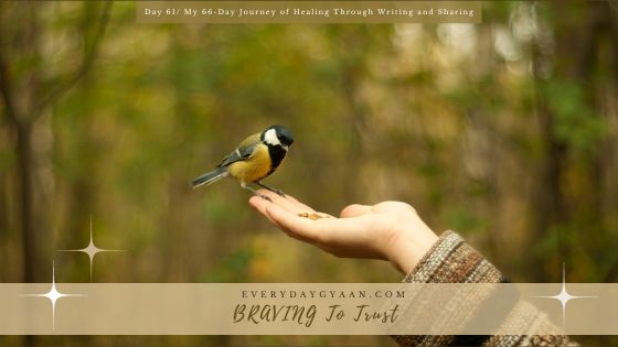 BRAVING To Trust - Everyday Gyaan