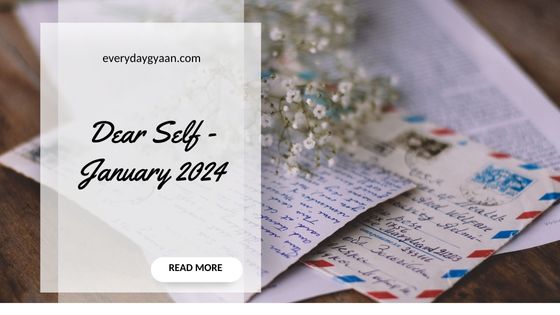 Dear Self - Reflections - January 2024 - Everyday Gyaan