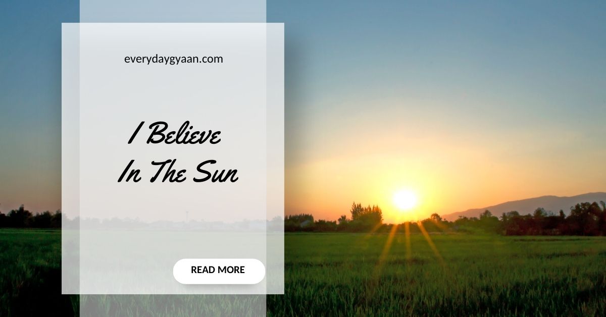 Everyday Gyaan I Believe In The Sun