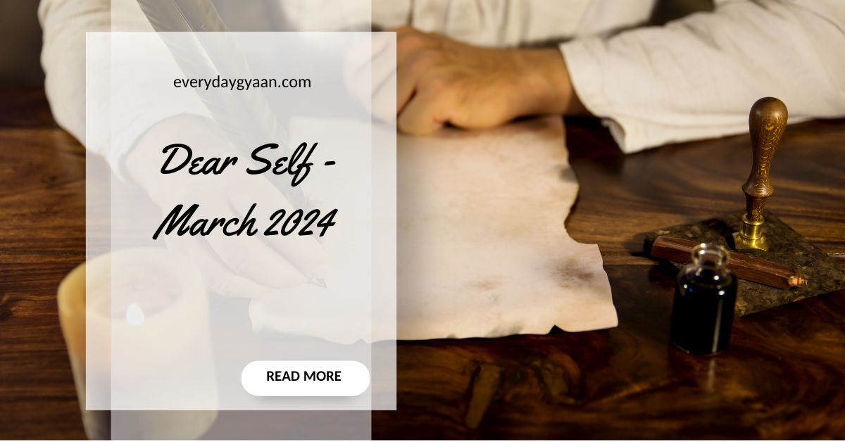 Everyday Gyaan Dear Self - Reflections March 2024