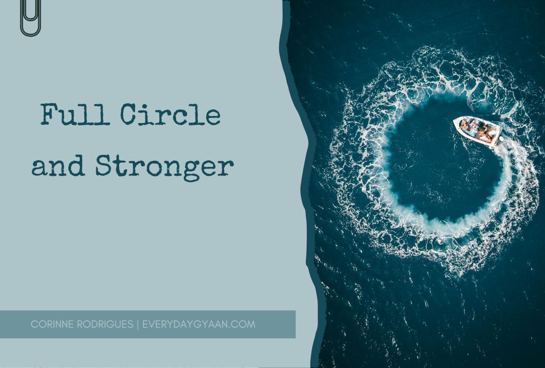 Full Circle and Stronger - Everyday Gyaan