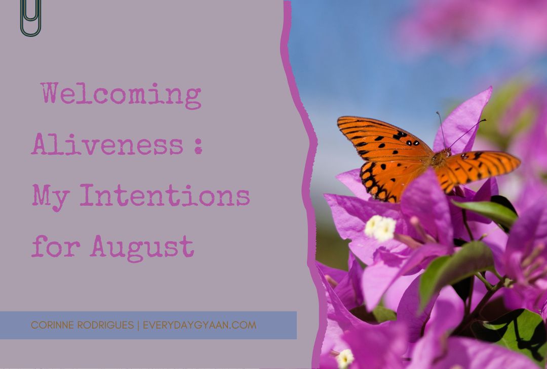 Welcoming Aliveness : My Intentions For August - Everyday Gyaan